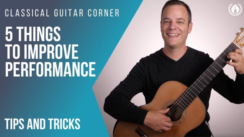 5 Things to Improve Performance - Classical Guitar Corner